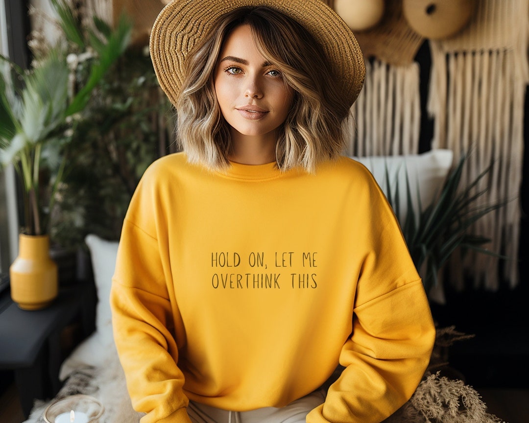 Hold On, Let Me Overthink This Sarcastic Slogan Sweatshirt Fun Jumper ...