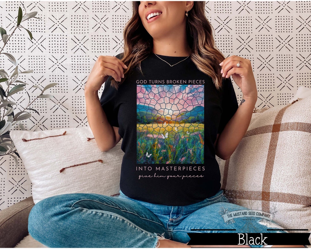 God Turns Broken Pieces Into Masterpieces Christian T-shirt Worship ...