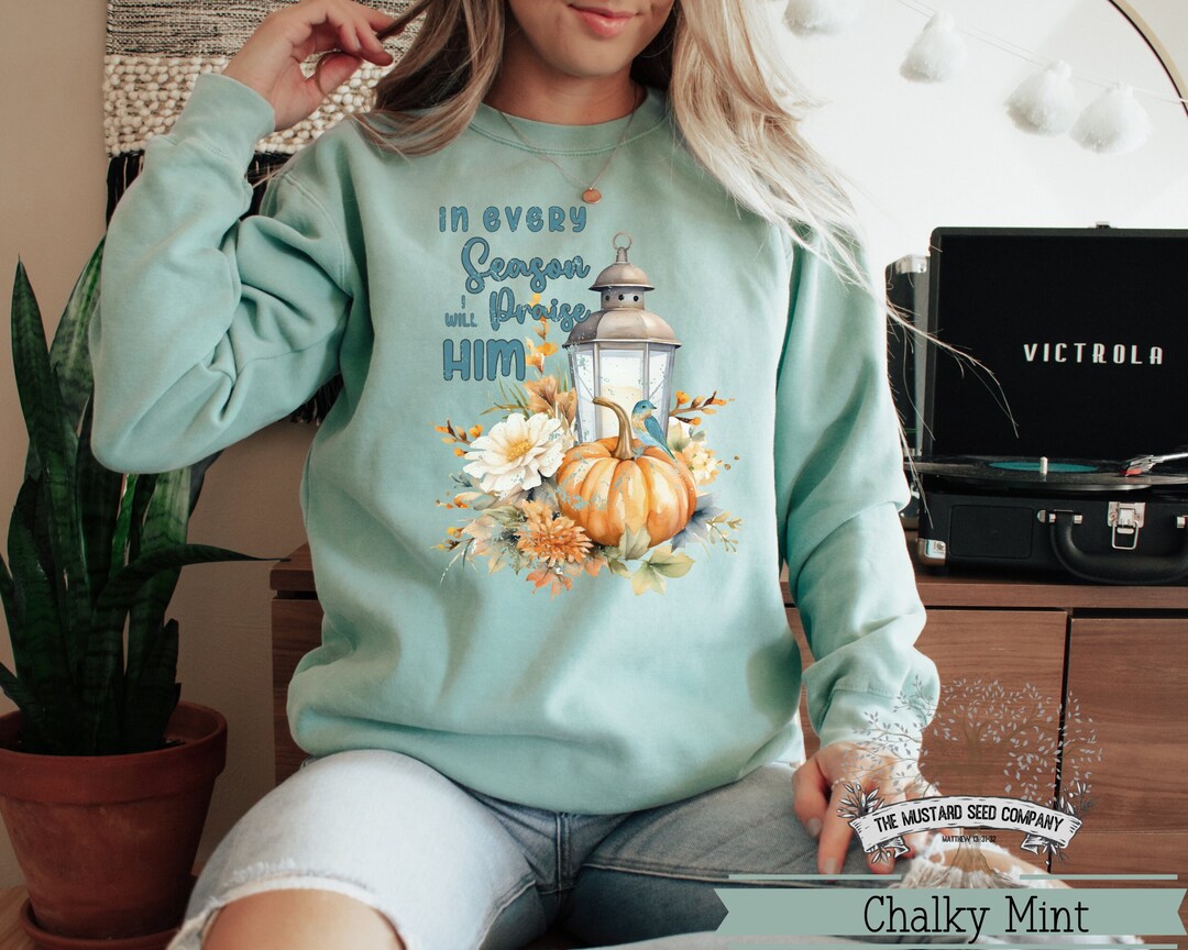 I Will Praise Him in Every Season Fall Christian Comfort Colors Shirt ...