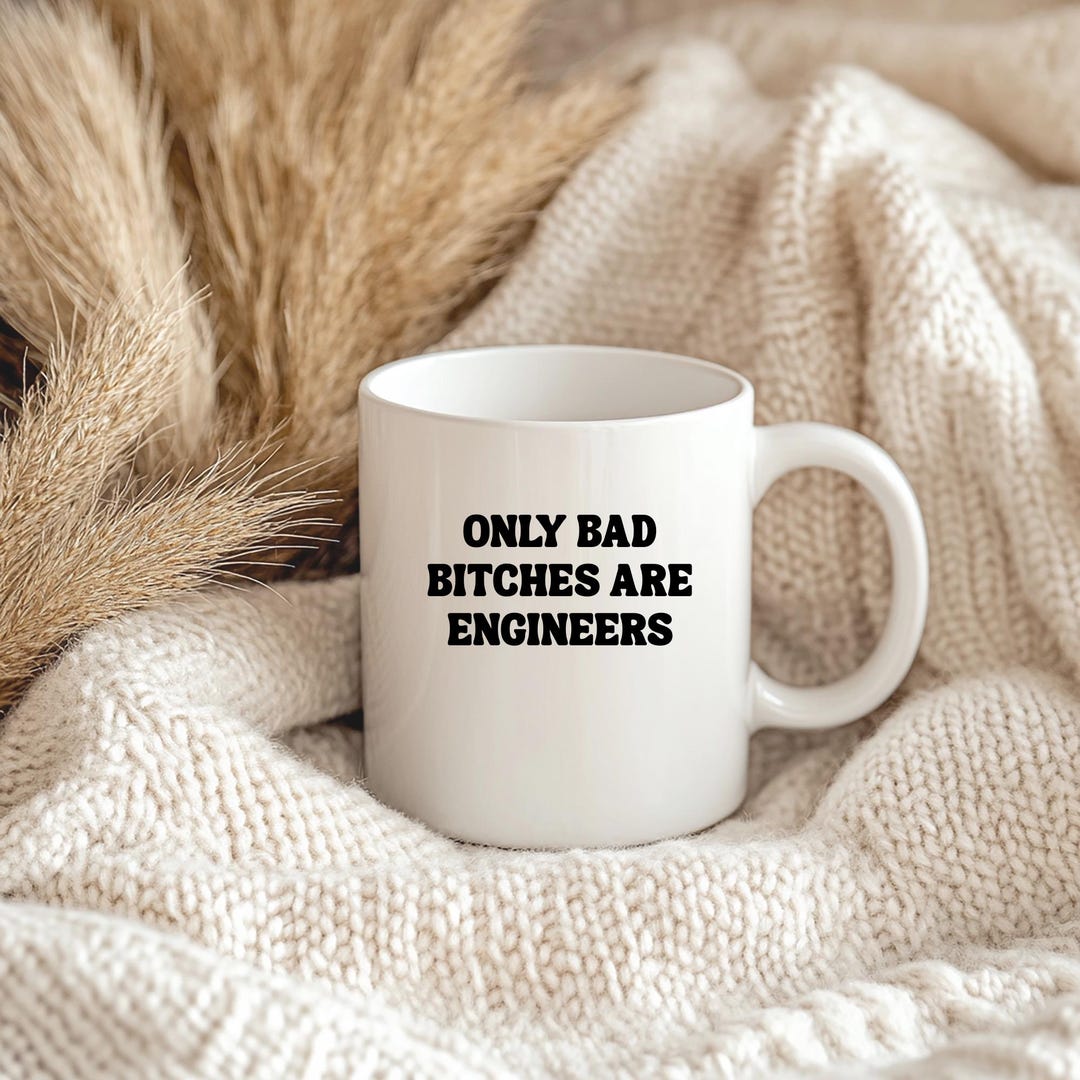Bad Bitches Are Engineers Mug, Funny Engineer Gifts, New Engineer - Etsy
