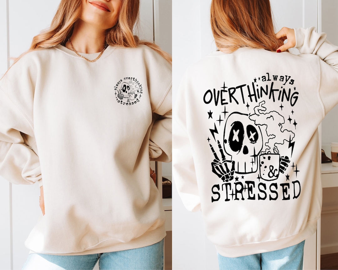 Always Overthinking and Stressed Sweatshirt, Skeleton Sweatshirt ...