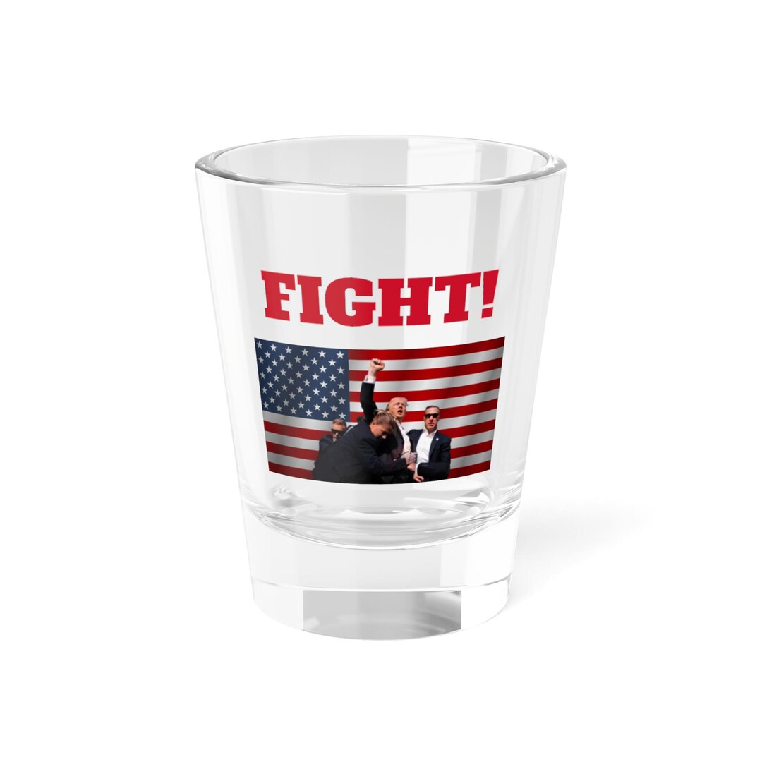 Fight Shot Glass, 1.5oz | Trump Shot Glass | Shot Glass | Patriotic ...