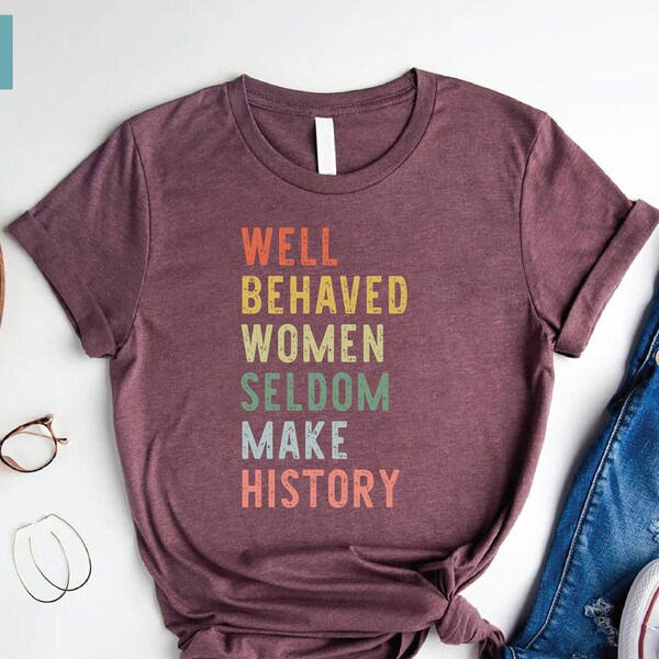Well Behaved Women Seldom Make History - Etsy