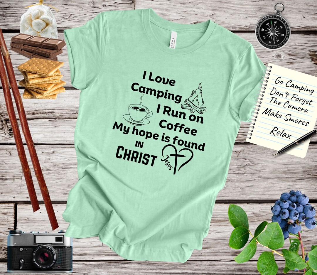 I Love Camping I Run on Coffee My Hope is Found in Christ Jesus T-shirt ...