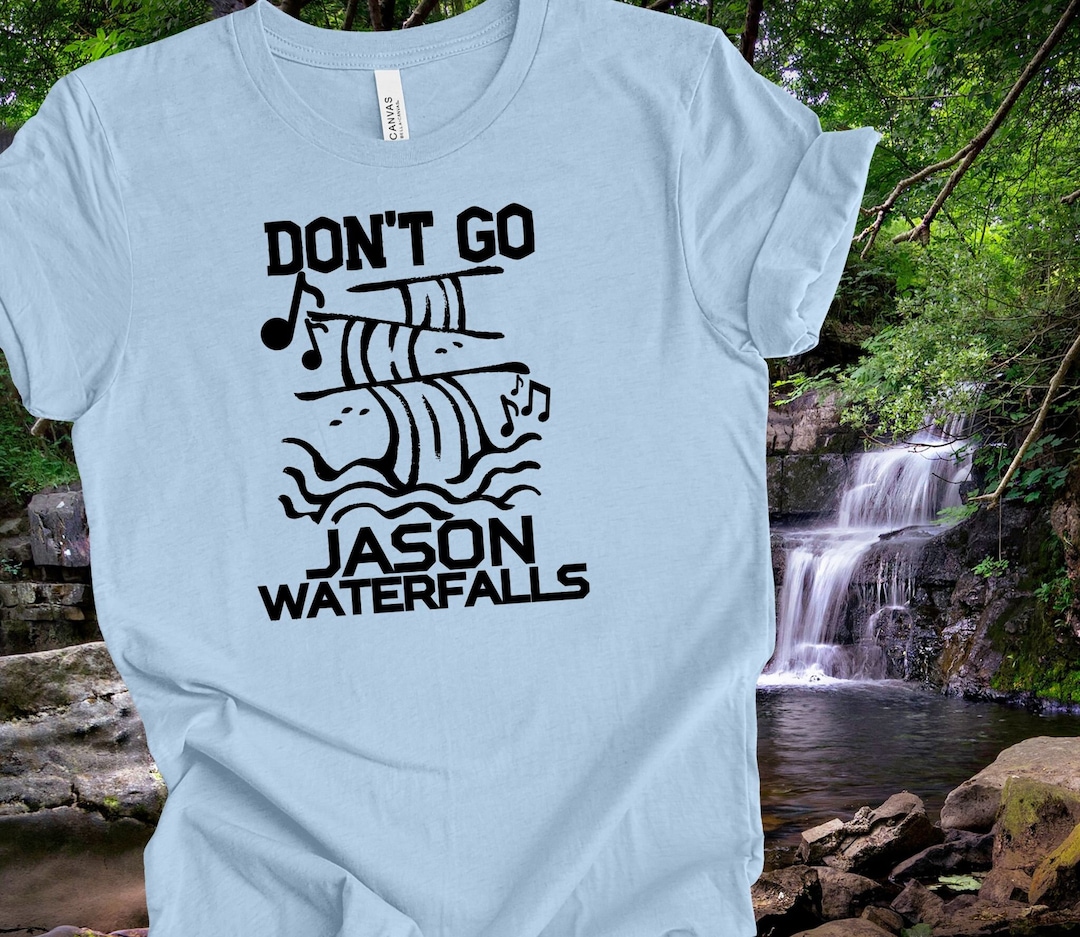 Don't Go Jason Waterfalls Funny T-shirt Men Waterfall Lover Shirt Women ...