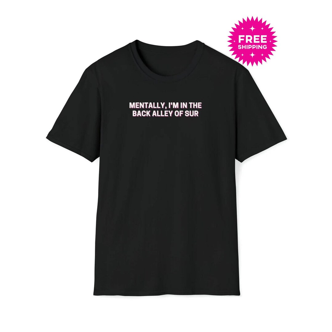 Mentally, I'm in the Back Alley of Sur - Tee Shirt / T-shirt ...