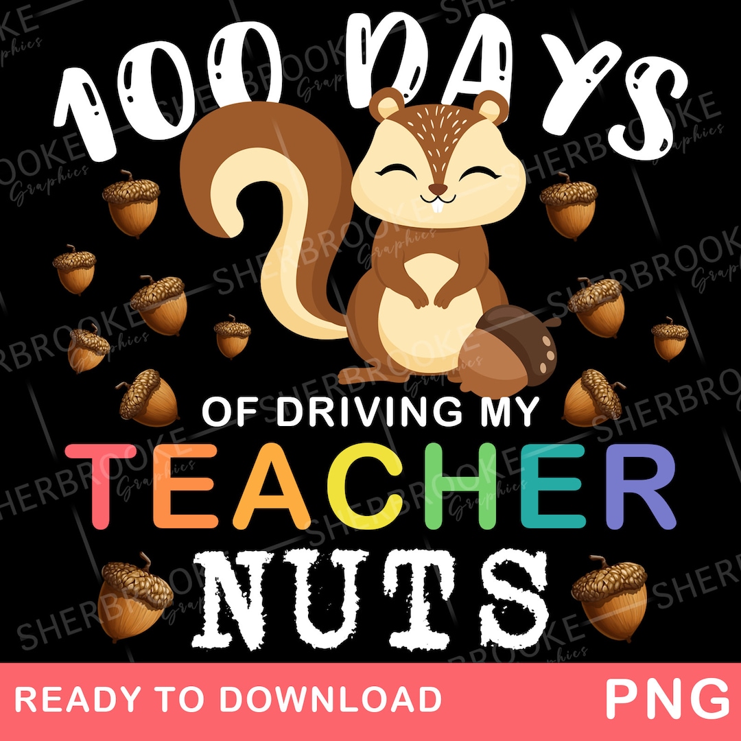 100 Days of Driving My Teacher Nuts 100th Day of School Printable Png ...