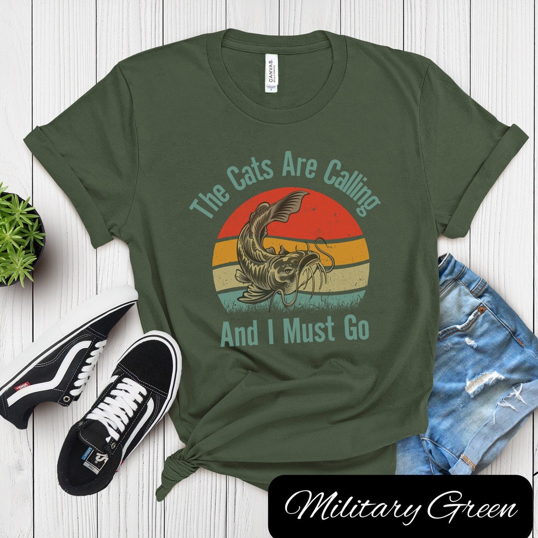 The Cats Are Calling and I Must Go Catfishing Tshirt Gift for Fishermen ...