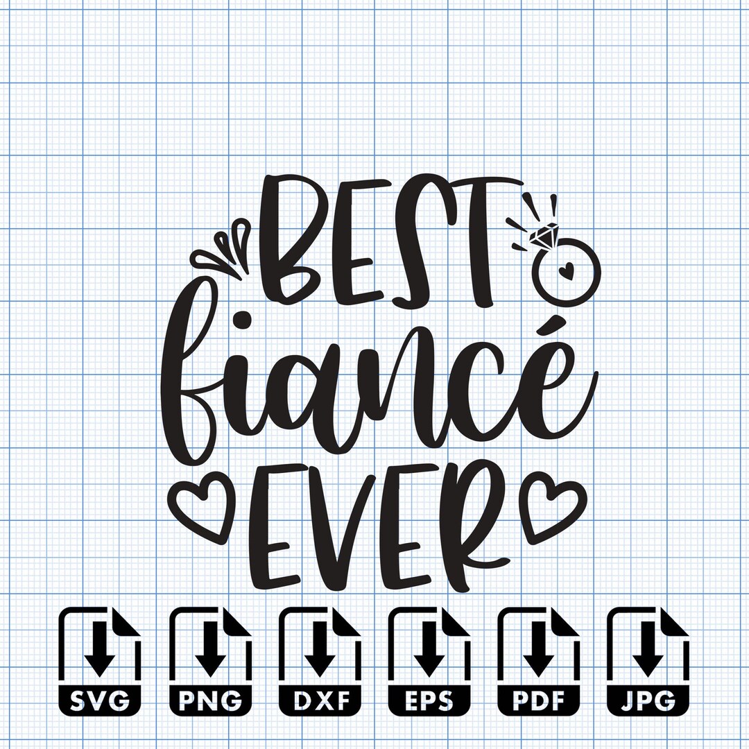 SVG "best Fiance Ever" Instant Download Png PDF Dxf Eps Jpeg Downloads ...