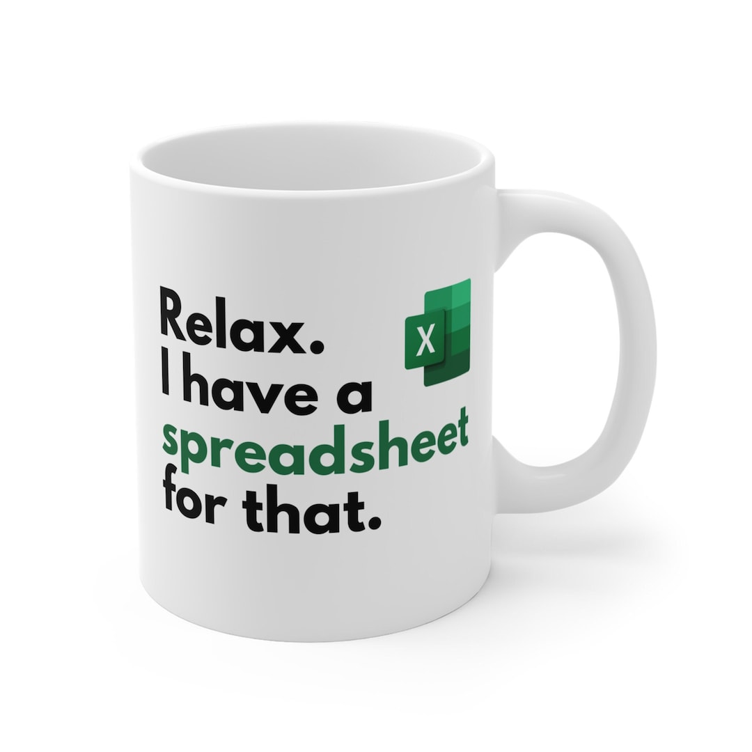 Relax I Have A Spreadsheet for That Mug Excel Mug Gift Co-worker Gift ...