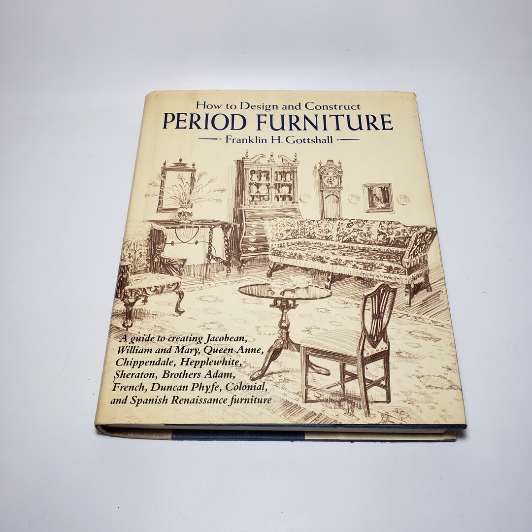How to Design and Construct Period Furniture by Franklin H. Gottshall ...