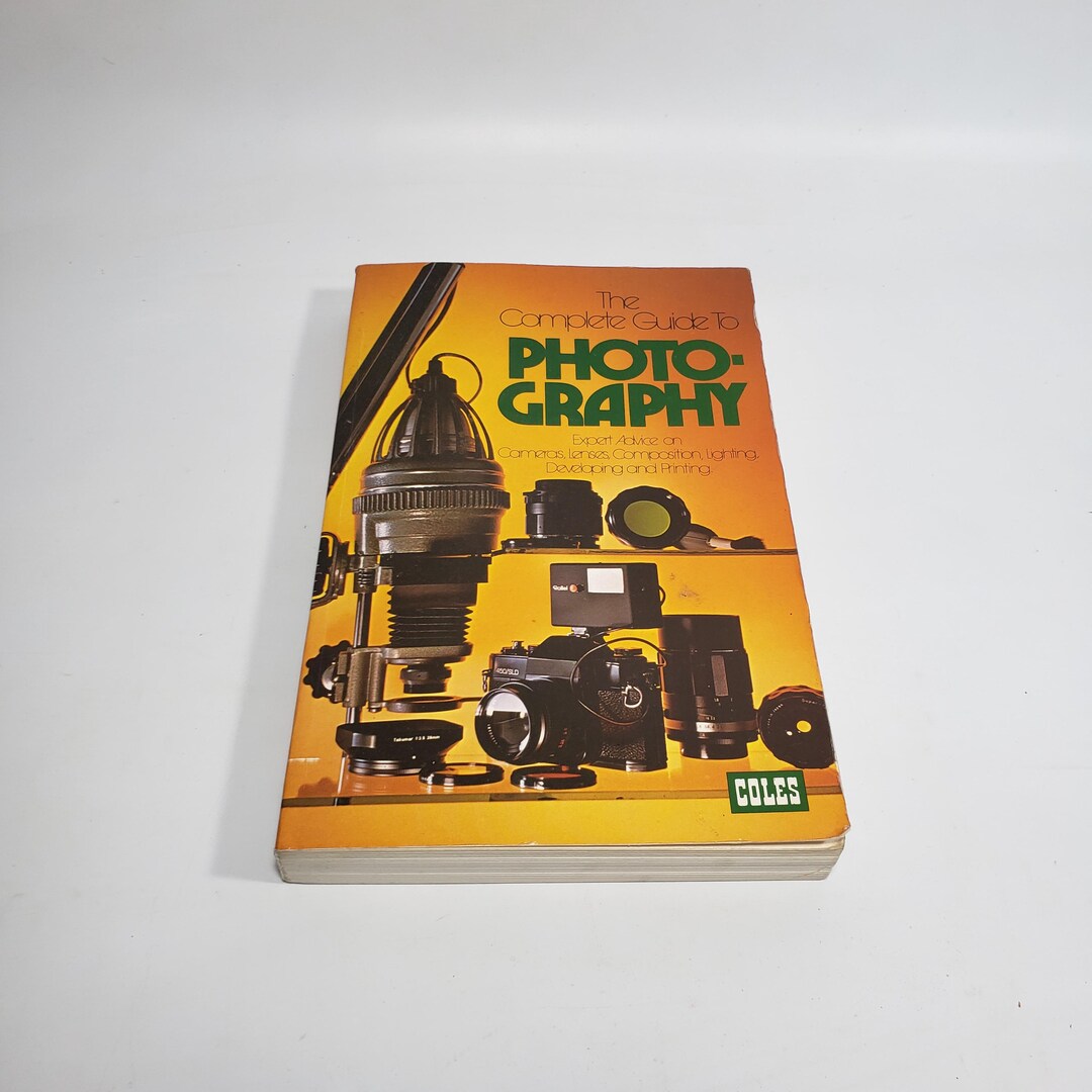 The Complete Guide to Photography: Expert Advice on Cameras, Lenses ...