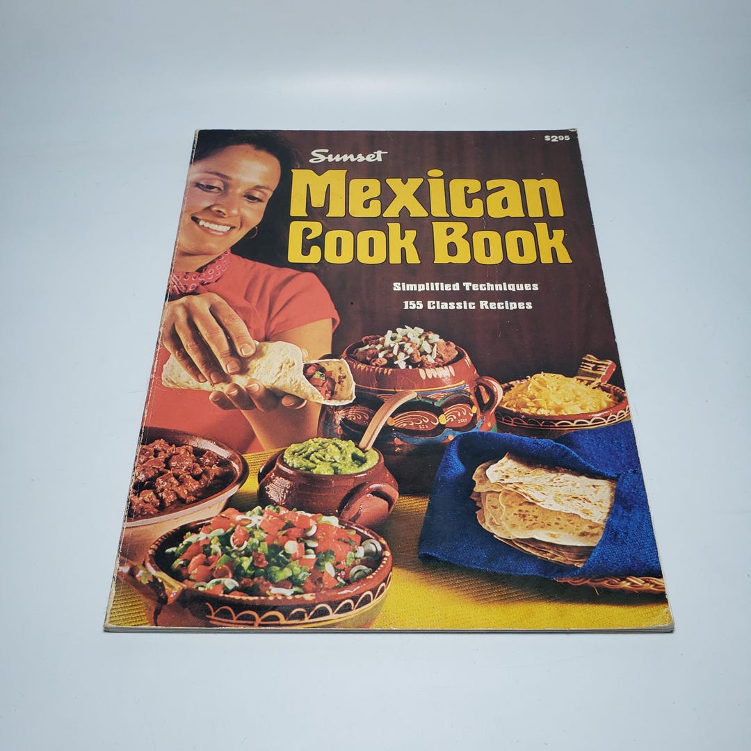 Mexican Cook Book: Simplified Techniques 155 Classic Recipes, Sunset ...