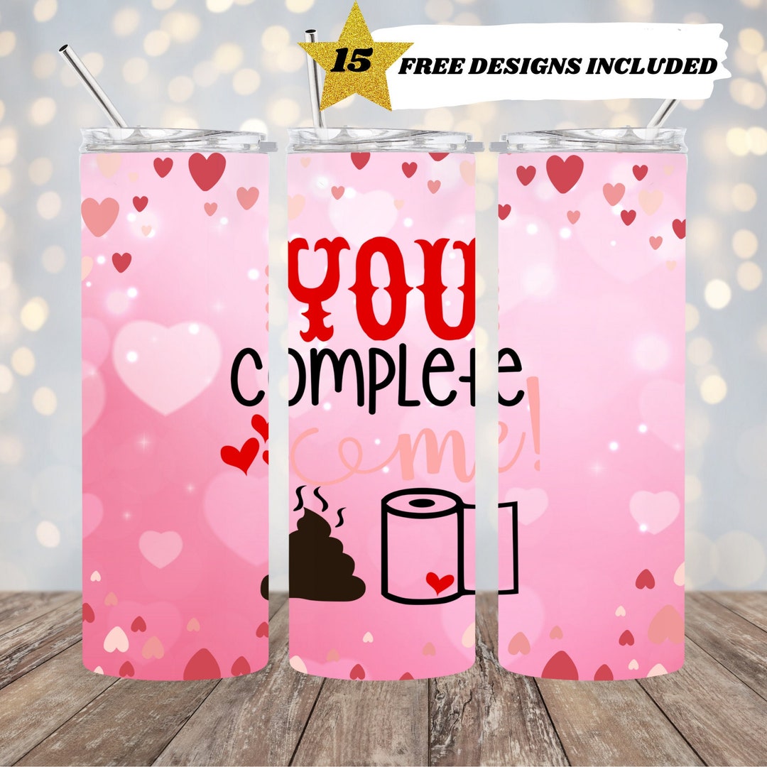 You Complete Me PNG, Poop Tumbler, Valentine Tumbler, 20 Oz. Skinny ...