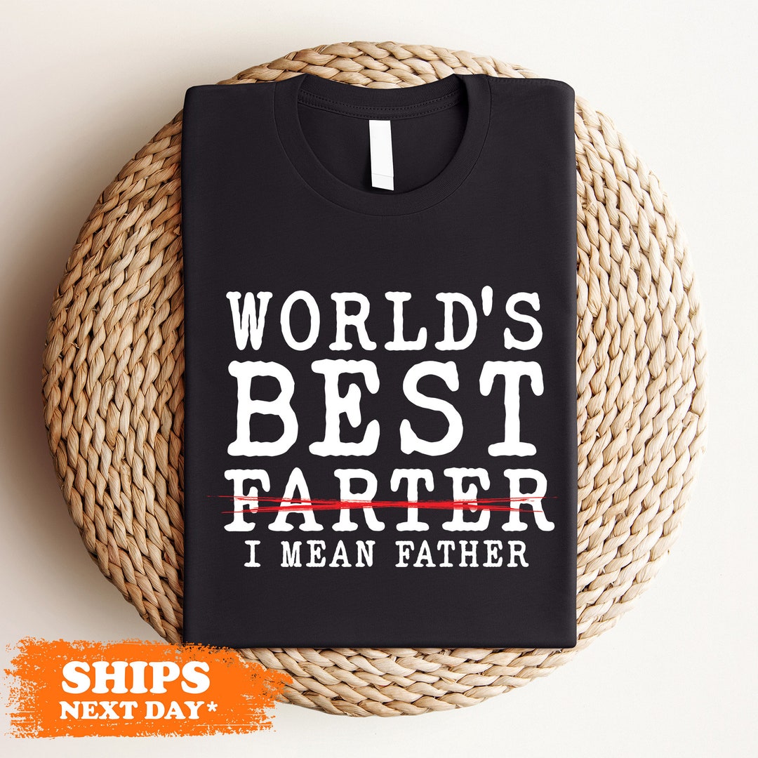World's Best Farter I Mean Father Shirt, Funny Father Comfort Colors ...