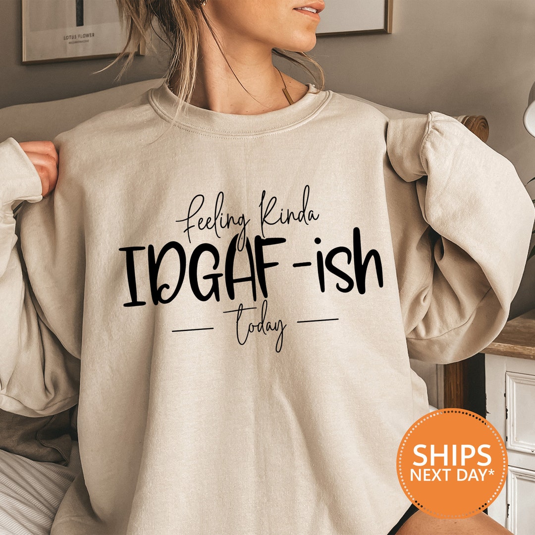 Feeling Idgaf-ish Today Hoodie, Funny Mom Sweater, Funny Mom Birthday ...
