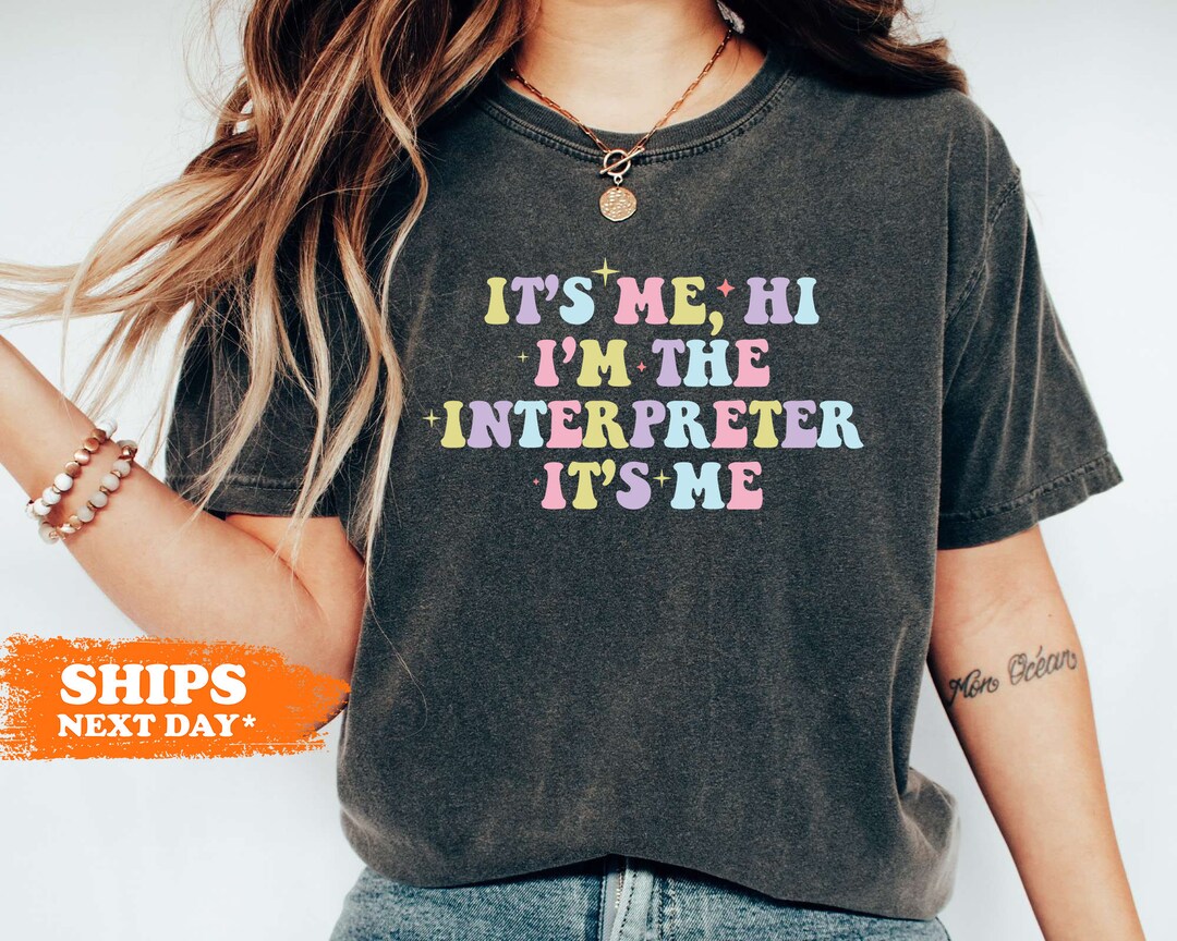 It's Me Hi I'm the Interpreter Shirt, Interpreter Comfort Colors Tee ...