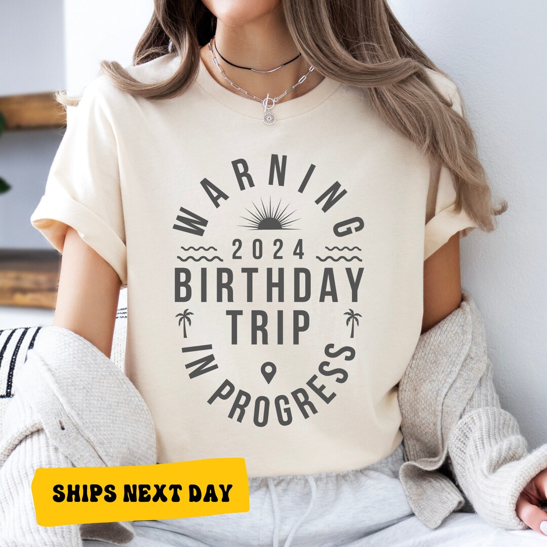 Warning Birthday Trip in Progress Shirt, Birthday Trip Comfort Colors Tee, Birthday Party Shirt ...