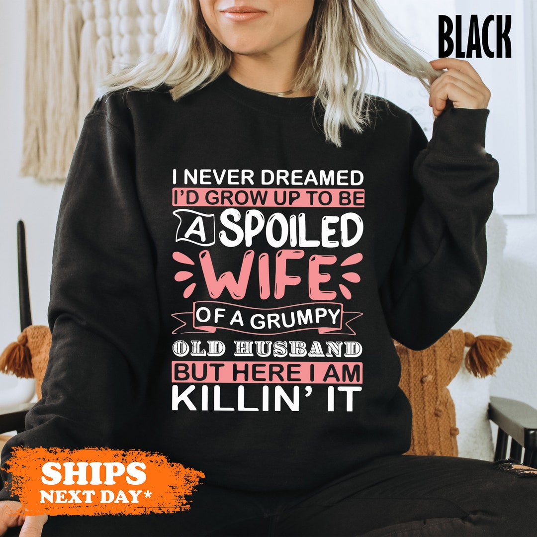 Funny Spoiled Wife Crewneck, Grumpy Husband, Wife Life - Etsy
