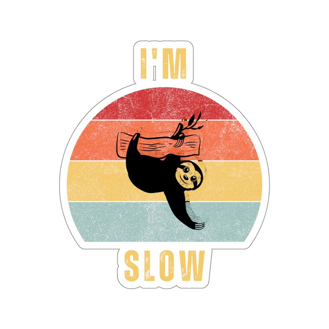 Funny "i'm Slow" Sloth Sticker, Silly Sloth Gift - Etsy