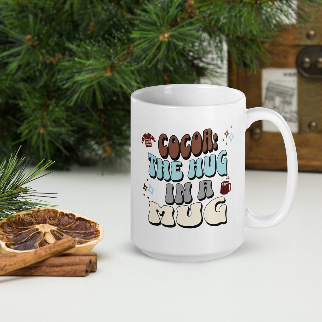 Cocoa: the Hug in a Mug 15 Oz. White Glossy Mug Holiday Hot - Etsy