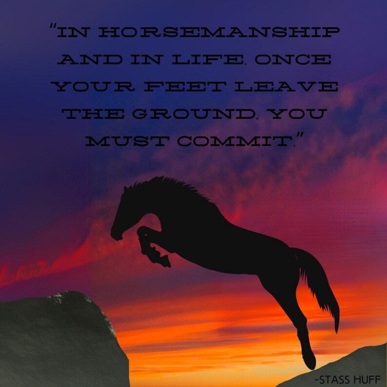 In Horsemanship and Life, Once Your Feet Leave the Ground, You Must ...