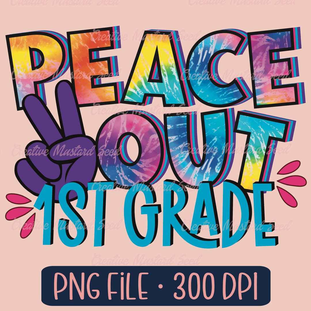 Peace Out 1st Grade Tie-dye PNG- Last Day of School, End of School Year ...
