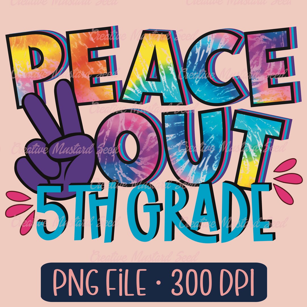 Peace Out 5th Grade Tie-dye PNG- Last Day of School, End of School Year ...