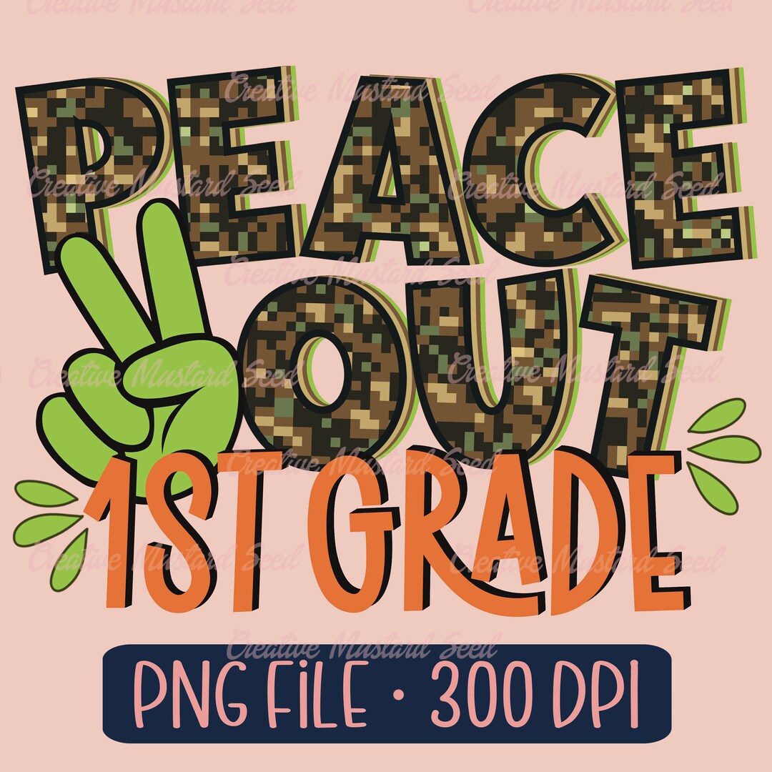 Peace Out 1st Grade Camouflage PNG- Last Day of School, End of School ...