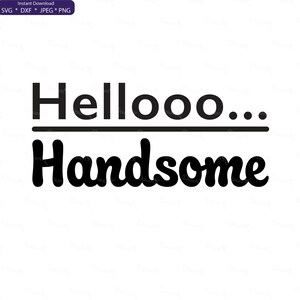 Hello Handsome Svg, Hello Handsome Png, Hello Handsome Clip Art, Hello ...