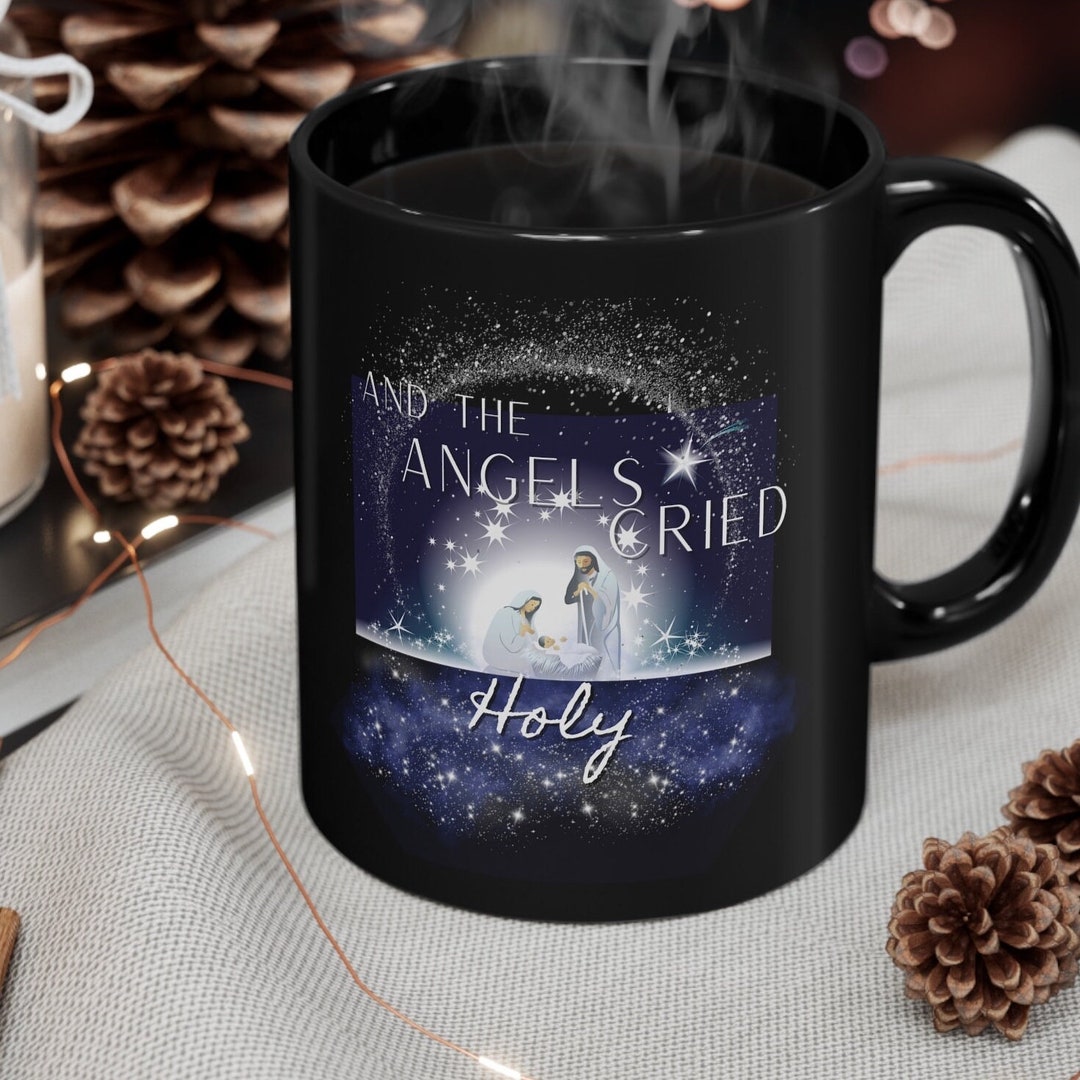 Nativity Coffee Mug, Angels Cried, Holy, First Christmas, the Nativity ...