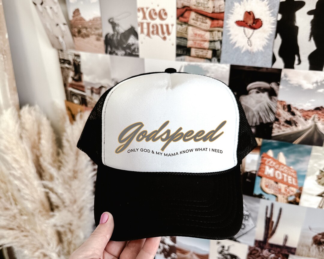Godspeed Only God and My Mama Know What I Need Trucker Cap, Western Hat ...