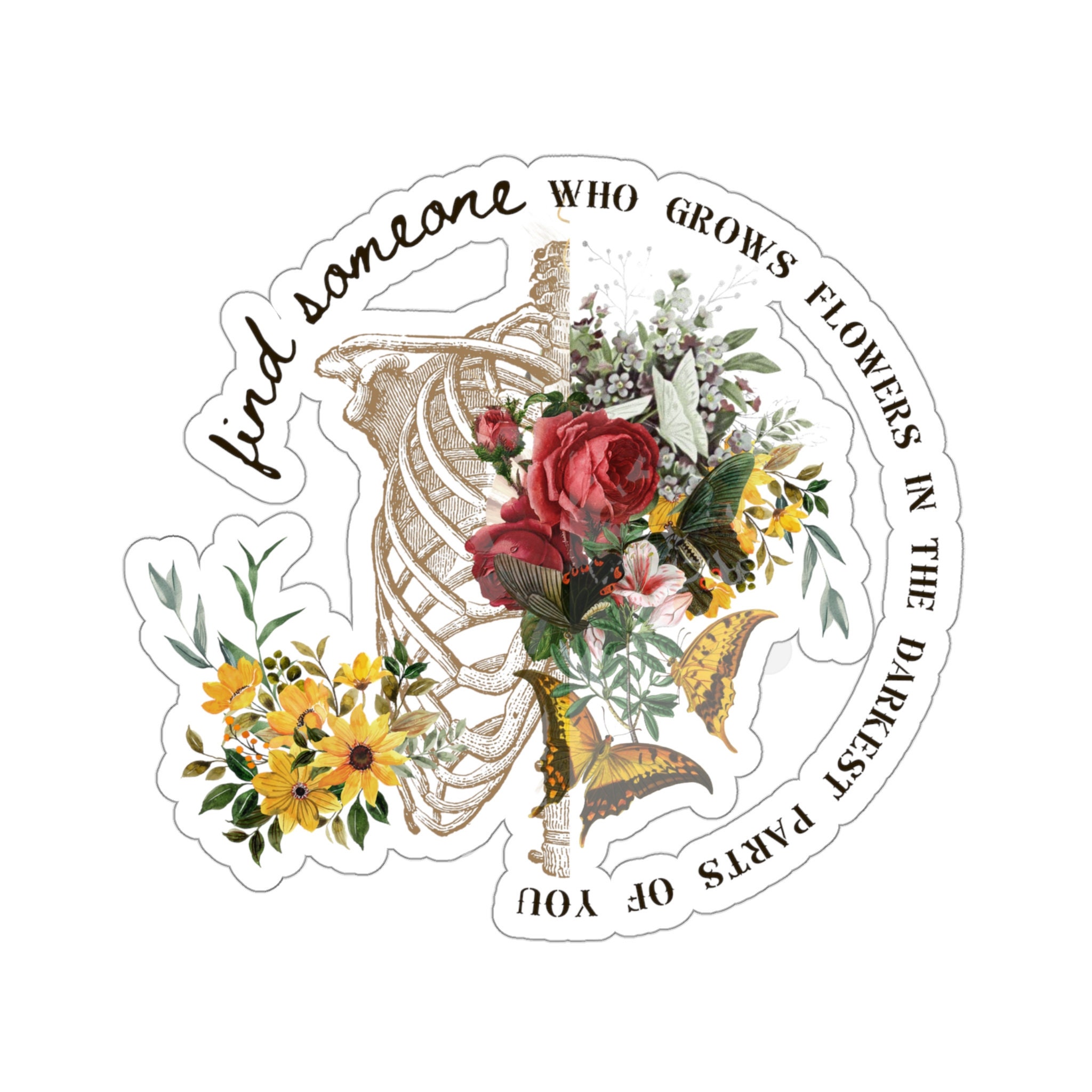 Find Someone Who Grows Flowers in the Darkest Parts of You Sticker ...