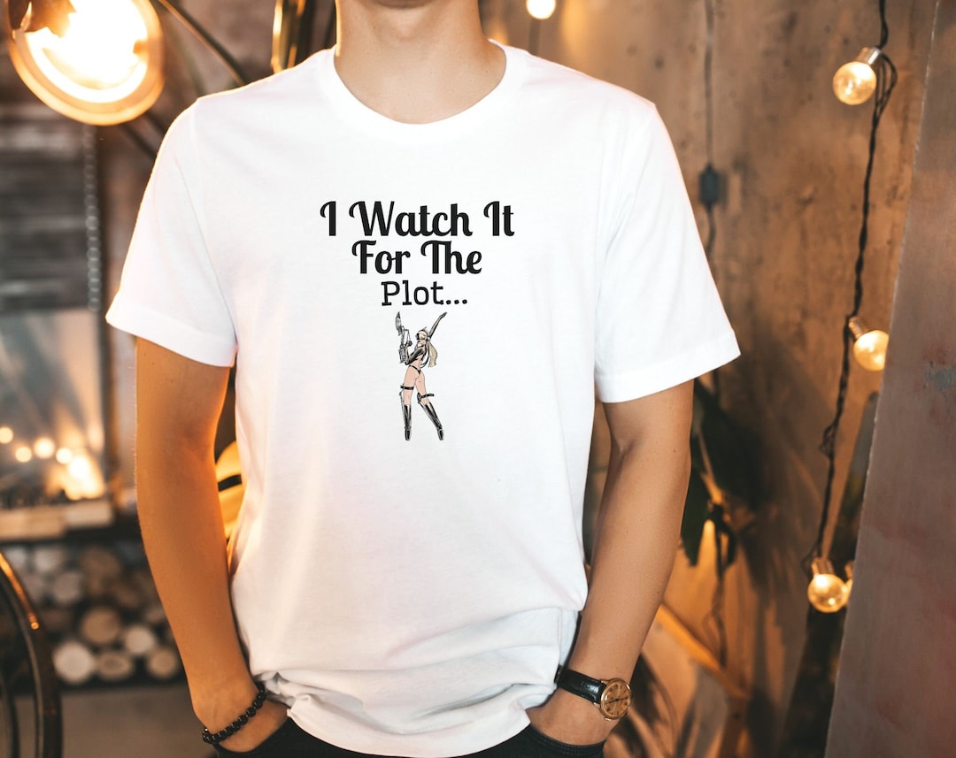I Watch It for the Plot, Meme Shirt, Funny T-shirt, Gag Gift for ...