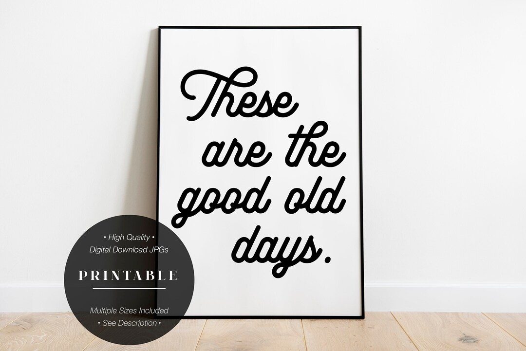 These Are the Good Old Days, Home Decor Wall Art, Instant Digital ...