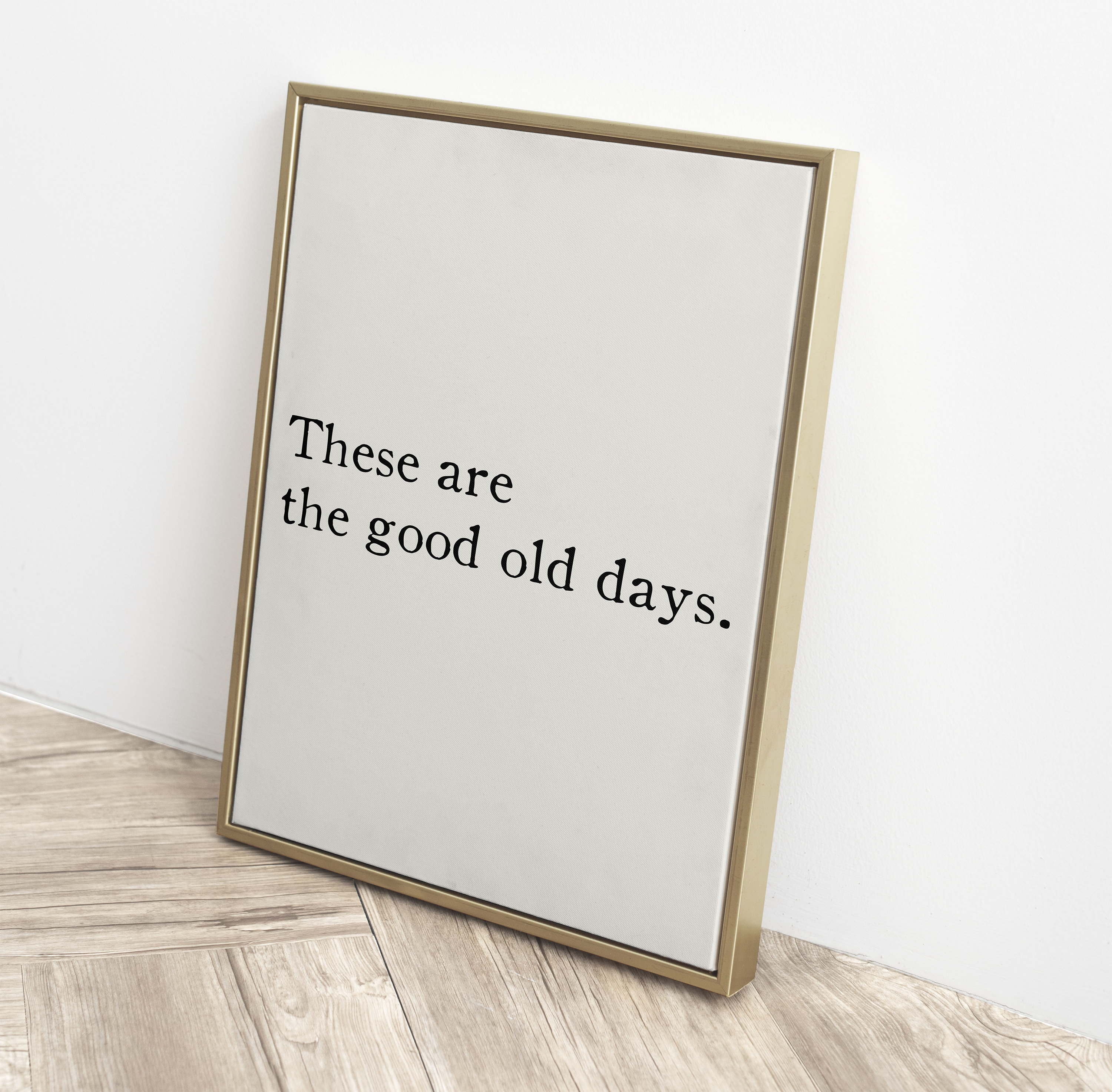 These Are the Good Old Days Wall Print Wall Art Quotes Vintage Phrase ...