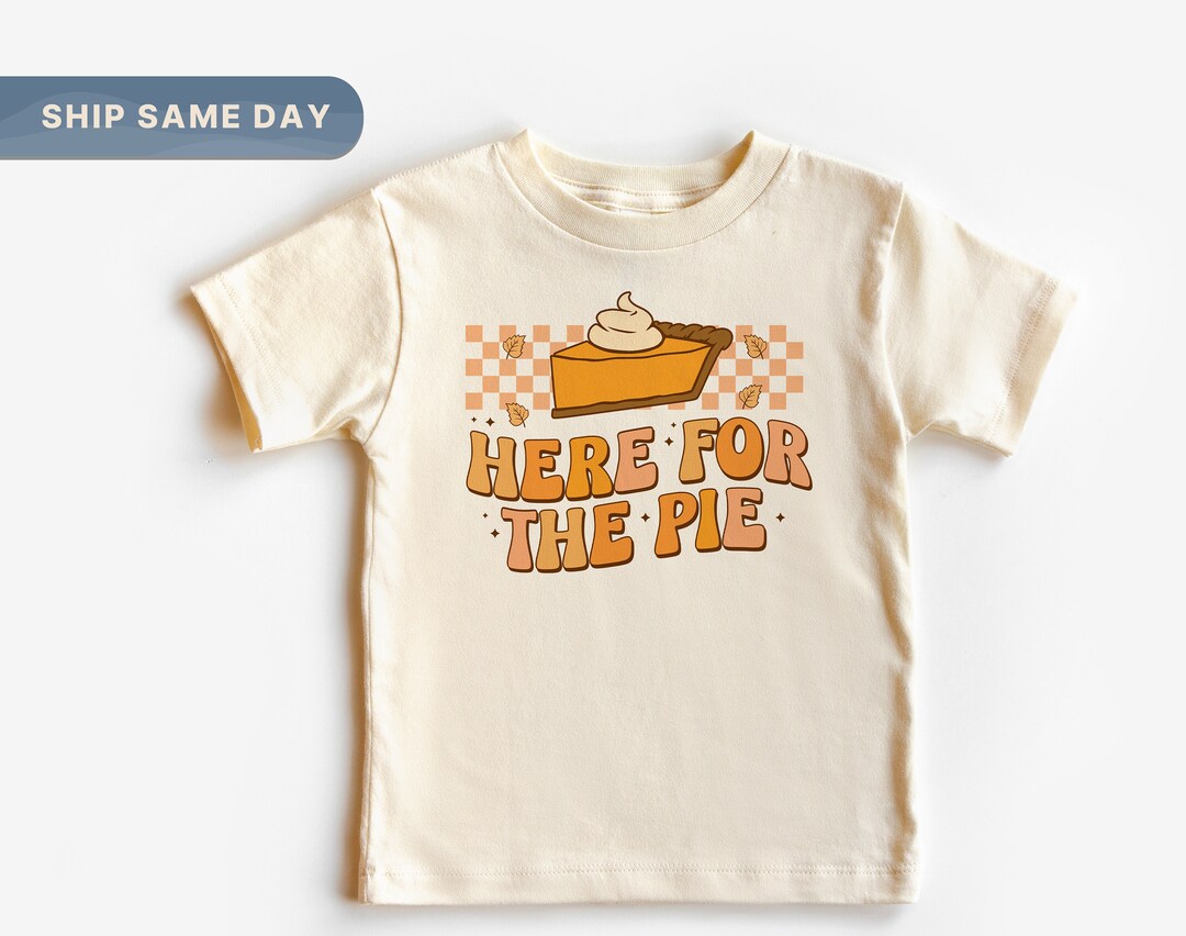 Here for the Pie Fall Natural Kids & Toddlers Shirt Girls - Etsy