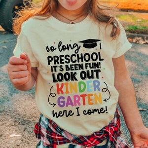 So Long Preschool It's Been Fun Look Out Kindergarten Here I Come Shirt ...