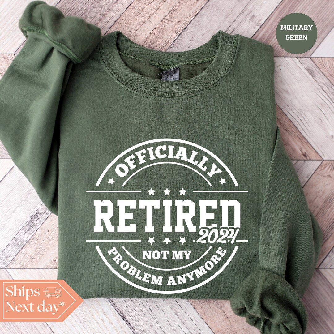 Officially Retired 2024 Sweatshirt - Retirement Hoodie - Retired ...