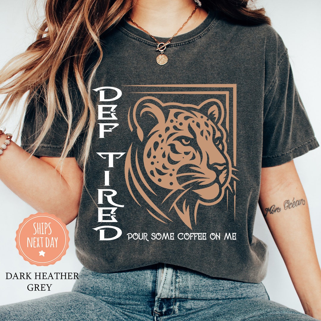 Def Tired Pour Some Coffee on Me T-shirt Tired Shirt Coffee Shirt Def ...