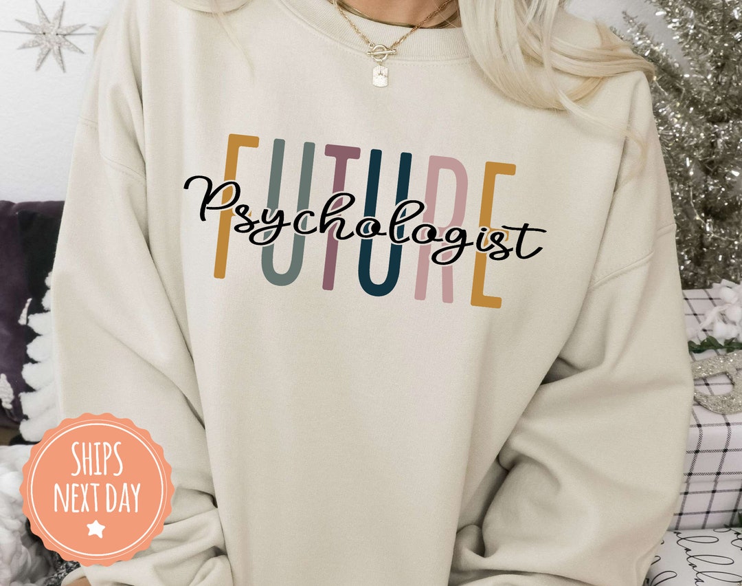 Future Psychologist Sweatshirt - Future Psychologist Hoodie ...