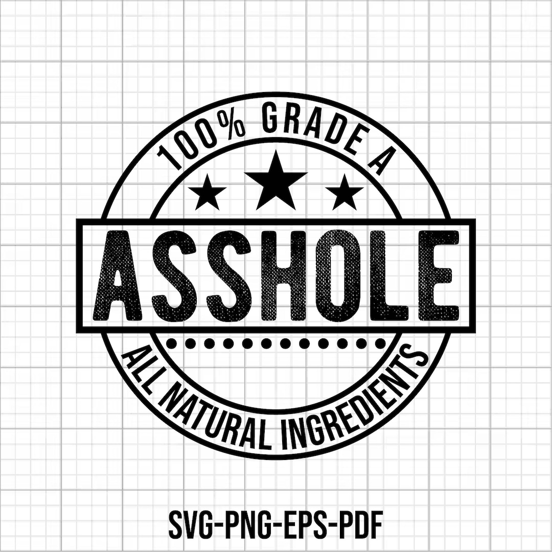 100% Grade A Asshole SVG All Natural Ingredients Asshole - Etsy