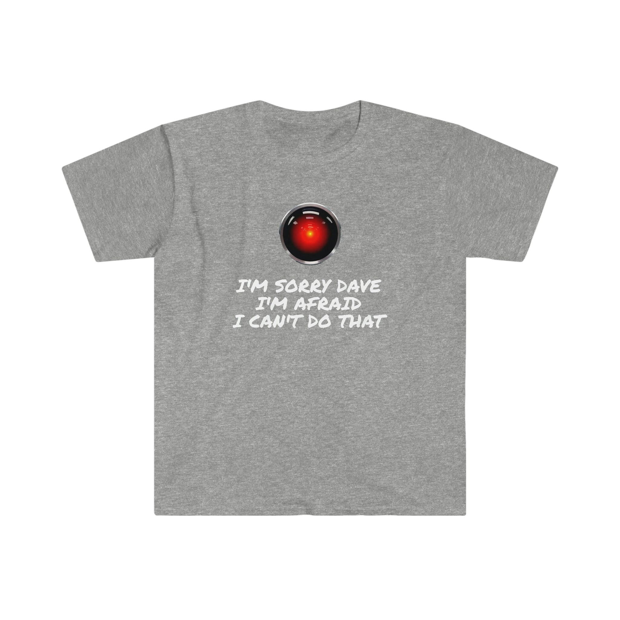 I'm Sorry Dave - AI Tee - HAL 9000 - 2001 - Softstyle T-shirt - Etsy