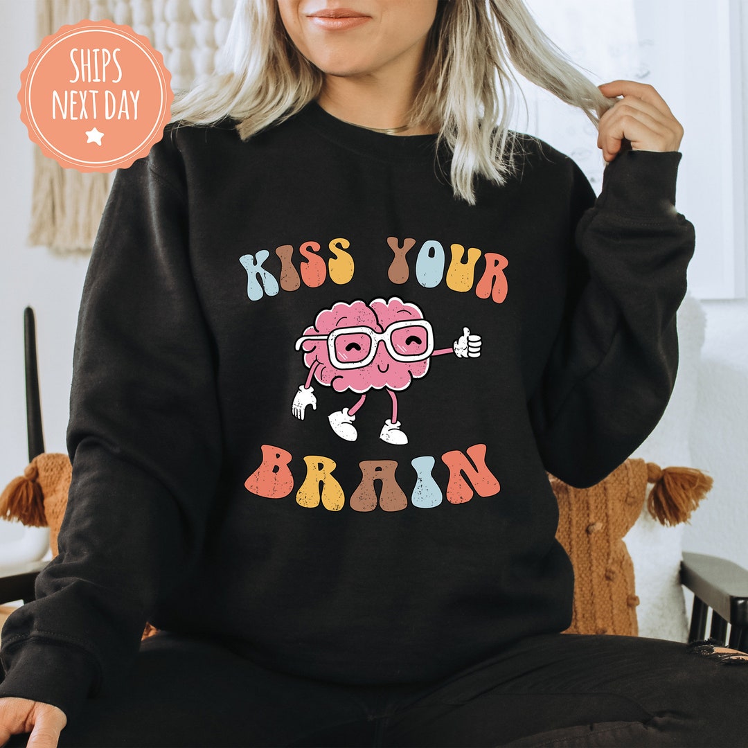 Kiss Your Brain Sweatshirt - SPED Teacher Hoodie - Mental Health ...