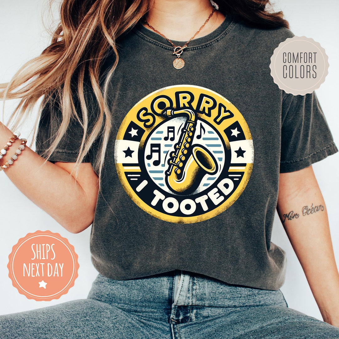 Saxophone Shirt - Sorry I Tooted Comfort Colors Shirt - Funny Sax ...