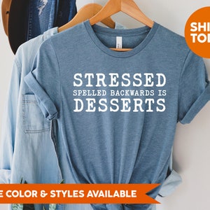 Stressed Spelled Backwards is Desserts T-shirt Dessert Lover Shirt ...
