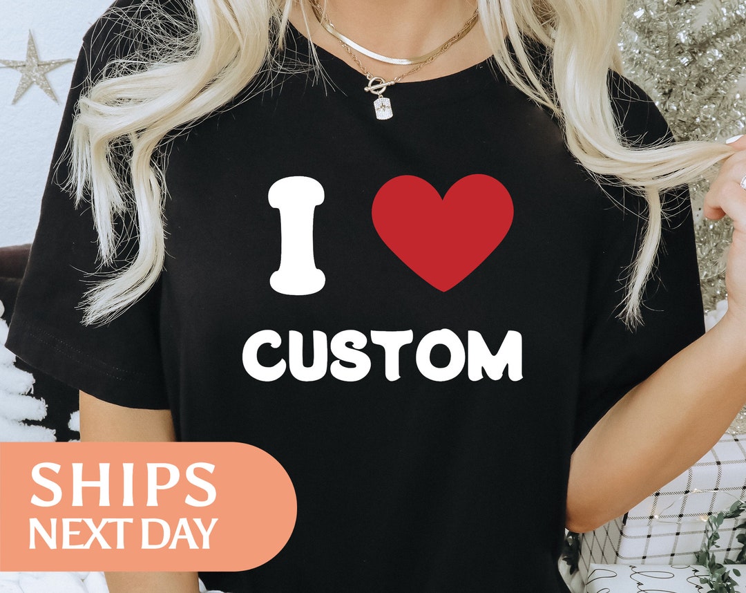 I Love Custom Shirt I Heart Custom Tshirt Comfort Colors Tee ...