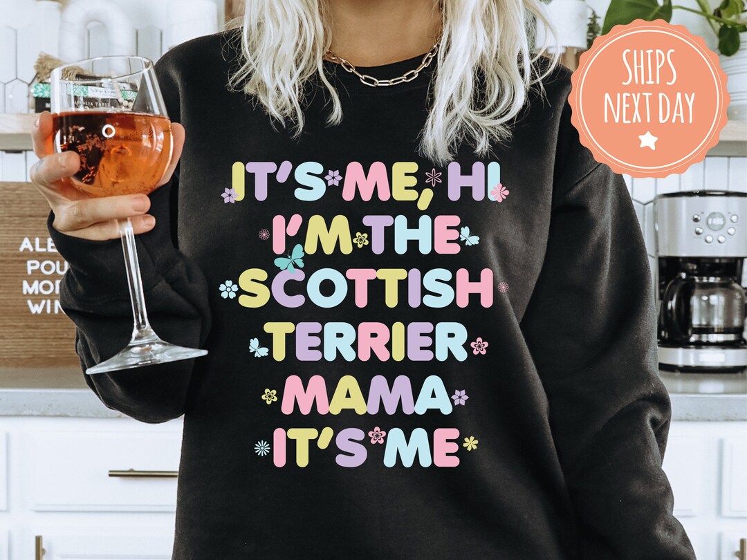 Its Me Hi Im the Scottish Terrier Mama Sweatshirt Trendy Hoodie for Dog ...
