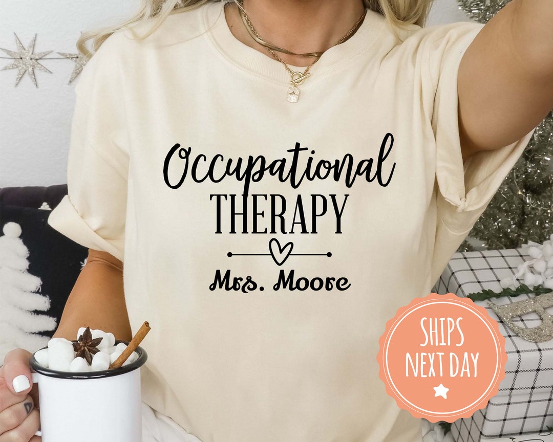 Custom Occupational Therapy Shirt - Occupational Therapist Comfort ...
