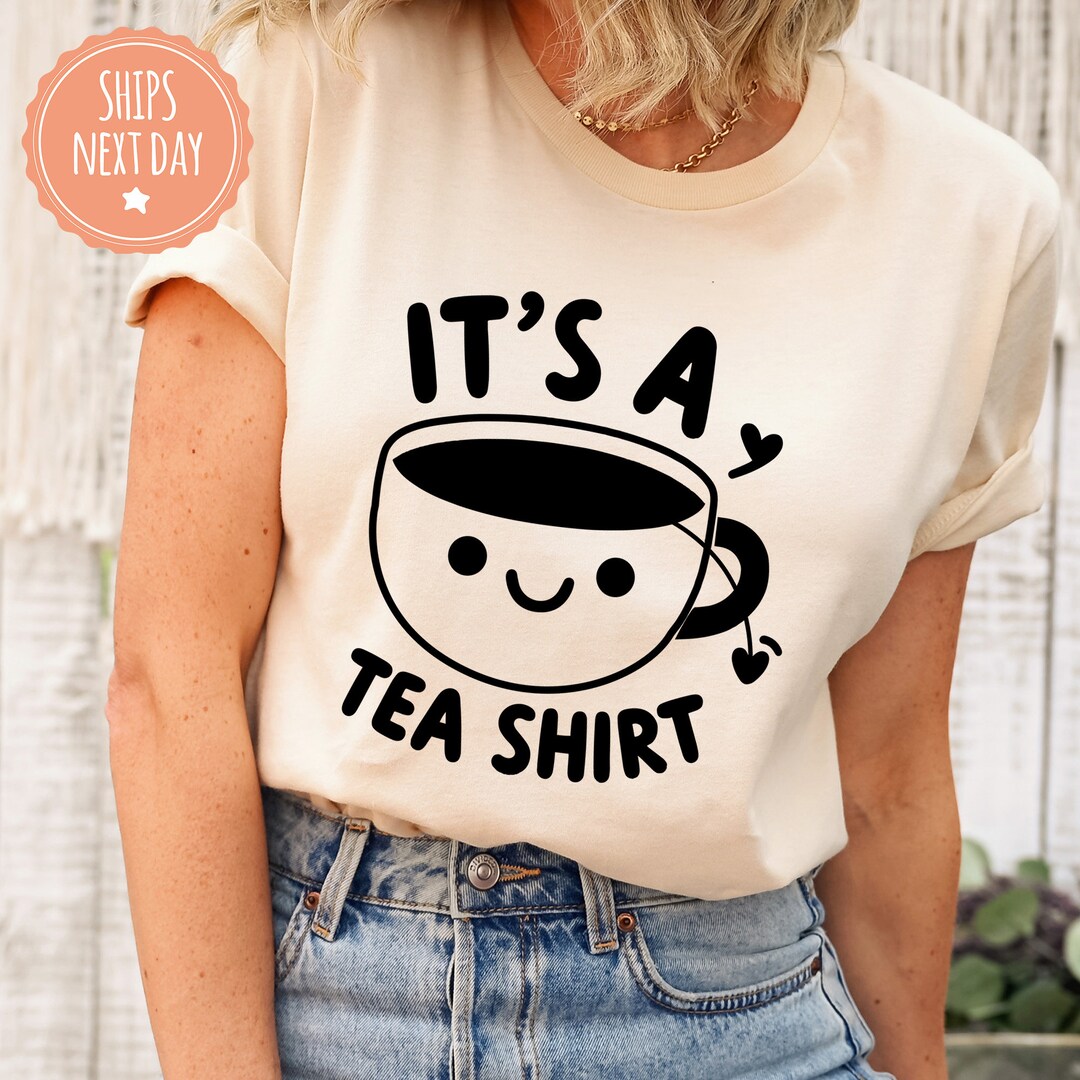 It's A Tea Shirt Funny Tshirt Comfort Colors Shirt Tea Addict Tee ...